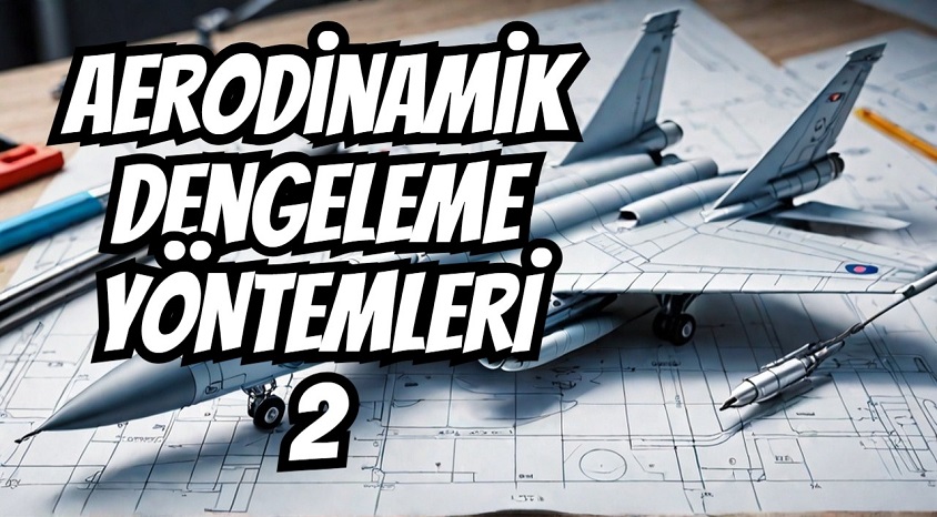 Aerodinamik Dengeleme Yöntemleri – 2 | Bağımsız Havacılar